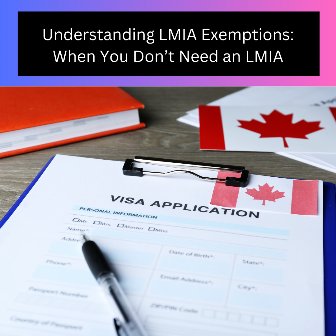 LMIA Exemptions - Understanding When You Don't Need an LMIA