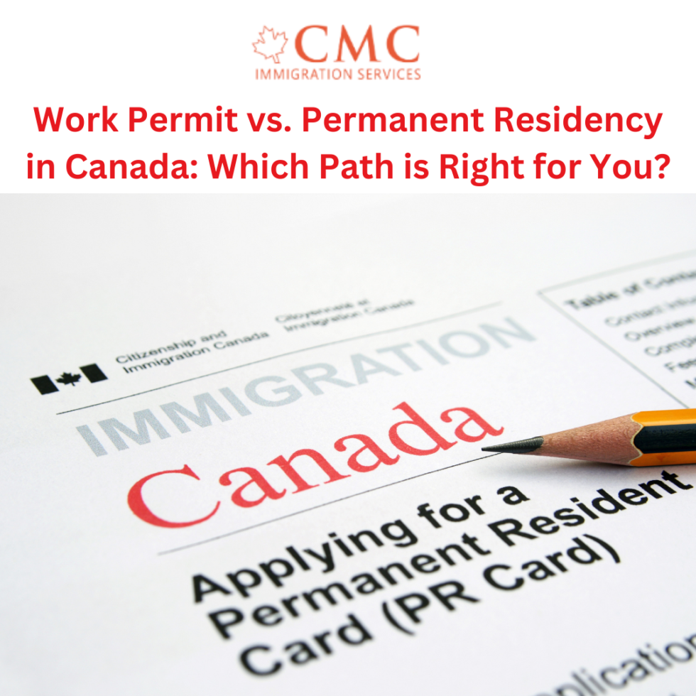 Work Permit vs. Permanent Residency in Canada-Choosing the Right Path