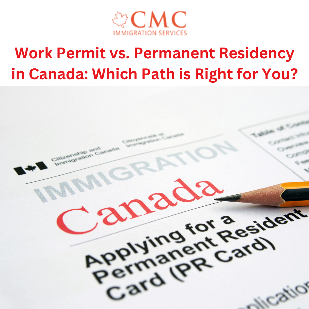 Work Permit vs. Permanent Residency in Canada-Choosing the Right Path